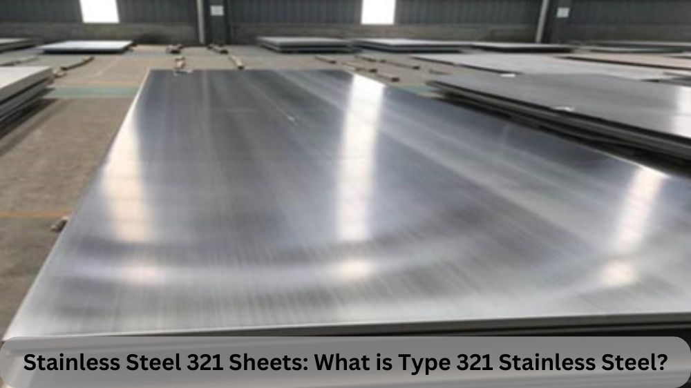 Stainless Steel 321 Sheets: What is Type 321 Stainless Steel?